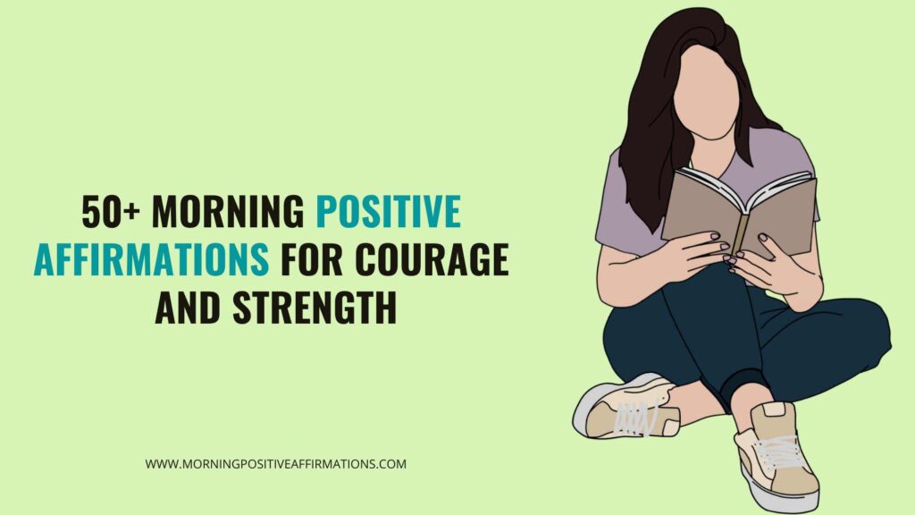 50+ Morning Positive Affirmations For Courage And Strength