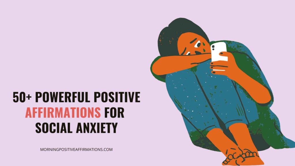 50+ Powerful Positive Affirmations For Social Anxiety